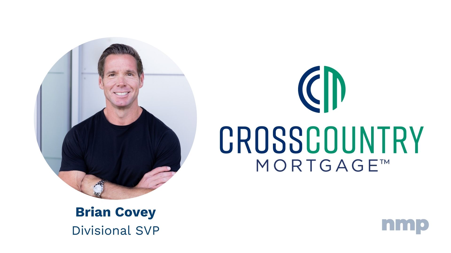 Brian Covey Named SVP At CrossCountry Mortgage – NMP